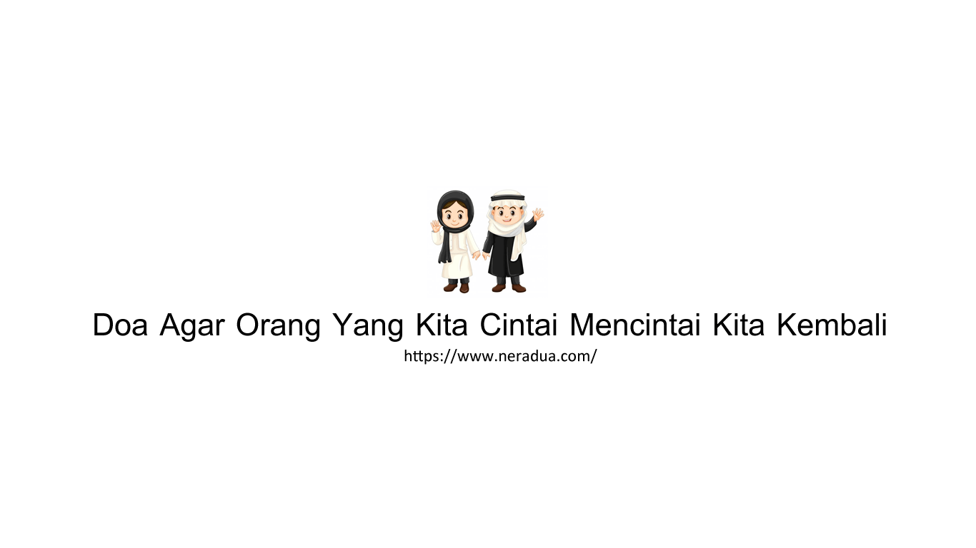 Doa Agar Orang Yang Kita Cintai Mencintai Kita Kembali | NERADUA Doa Agar Orang Yang Kita Cintai Mencintai Kita Kembali | NERADUA